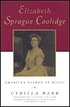 Elizabeth Sprague Coolidge: American Patron of Music by Cyrilla Barr ...