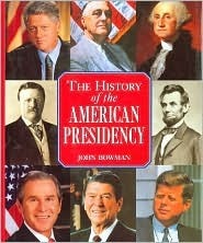 History of the American Presidency by John Bowman | Goodreads