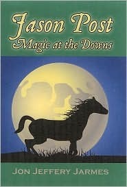 Jason Post: Magic at the Downs by Jon Jeffery Jarmes | Goodreads