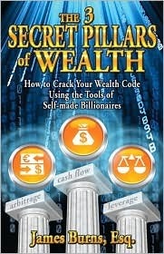 The 3 Secret Pillars of Wealth by James Burns | Goodreads