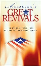 America’s Great Revivals: The Story of Spiritual Revival in the United ...