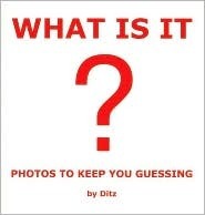What Is It?: Photos to Keep You Guessing by Ditz | Goodreads