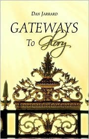 Gateways to Glory by Dan Jarrard | Goodreads