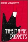 The Mafia Puppets by Arthur W. Bourassa | Goodreads
