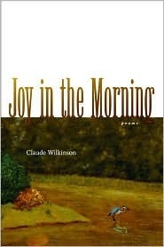 Joy in the Morning: Poems by Claude Wilkinson | Goodreads