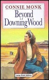 Beyond Downing Wood (U) by Connie Monk | Goodreads