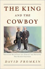 The King and the Cowboy: Theodore Roosevelt and Edward the Seventh ...