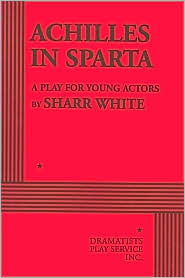 Achilles in Sparta - Acting Edition by Sharr White | Goodreads
