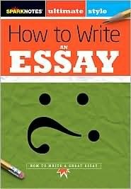 How to Write an Essay (SparkNotes Ultimate Style) by SparkNotes | Goodreads