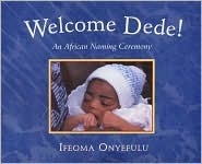 Welcome Dede: An African Naming Ceremony by Ifeoma Onyefulu | Goodreads