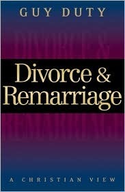Divorce & Remarriage: A Christian View by Guy Duty | Goodreads