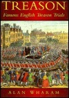 Treason: Famous English Treason Trials by Alan Wharam | Goodreads