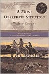A Most Desperate Situation: Frontier Adventures of a Young Scout, 1858 ...