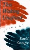 This Waking Unafraid: Poems by David Swanger | Goodreads
