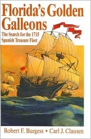 Florida's Golden Galleons: The Search for the 1715 Spanish Treasure ...