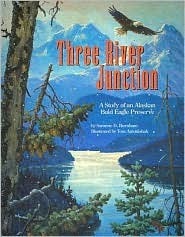 Three River Junction: A Story of an Alaskan Bald Eagle Preserve by ...