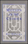 Motion of the Cypher by Ray DiPalma | Goodreads
