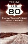 The Old U.S. 80 Highway Traveler's Guide: Phoenix - San Diego by Eric J ...