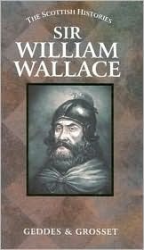 Sir William Wallace (The Scotish Histories) by Geddes and Grosset ...