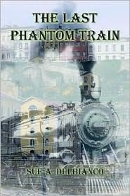 The Last Phantom Train by Sue A. DelBianco | Goodreads