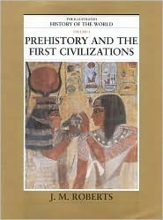 Prehistory & the First Civilizations by J.M. Roberts | Goodreads