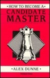 How to Become a Candidate Master by Alex Dunne | Goodreads