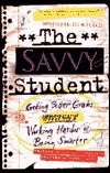 Savvy Student : Getting Better Grades Without Working Harder or Being ...