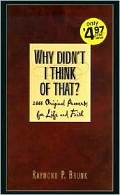 Proverbs for Today: 2001 Original Sayings by Raymond P. Brunk | Goodreads