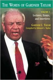 The Words of Gardner Taylor: Lectures, Essays, and Interviews: 5 by ...