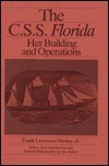 The C.S.S. Florida: Her Building and Operations by Frank Lawrence ...