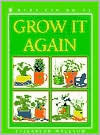 Grow It Again (Kids Can Do It) by Elizabeth MacLeod | Goodreads