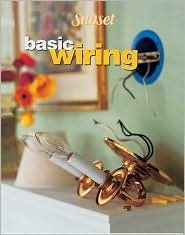 Basic Wiring (Sunset New Basic) by Sunset Magazines & Books | Goodreads
