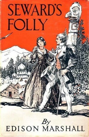 Seward's Folly by Edison Marshall | Goodreads