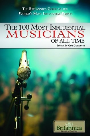 The 100 Most Influential Musicians of All Time by Gini Gorlinski ...