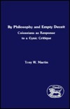 By Philosophy & Empty Deceit: Colossians As Response to a Cynic Critique. by Troy W. Martin ...