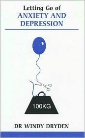 Letting Go of Anxiety and Depresion by Windy Dryden | Goodreads