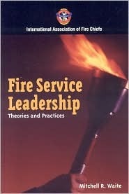 Fire Service Leadership: Theories and Practices by Mitchell R. Waite ...