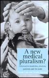 A New Medical Pluralism: Complementary Medicine, Doctors, Patients And ...
