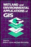 Wetland and Environmental Applications of GIS by John G.; McCarthy Jack ...