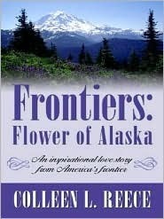 Frontiers: Flower of Alaska by Colleen L. Reece | Goodreads