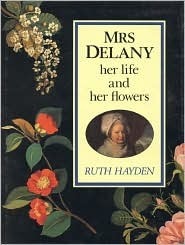 Mrs. Delany: Her Life and Her Flowers by Ruth Hayden | Goodreads