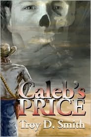 Caleb's Price by Troy D. Smith | Goodreads
