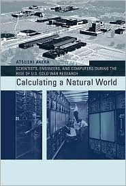 Calculating a Natural World: Scientists, Engineers, and Computers ...