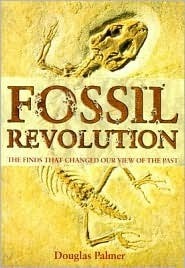 Fossil Revolution: The Finds That Changed Our View of the Past by ...