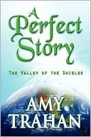 A Perfect Story: The Valley of the Shields by Amy Trahan | Goodreads