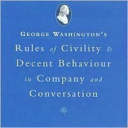Washington's Rules of Civility and Decent Behavior In Company And ...