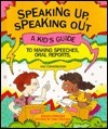 Speaking Up, Speaking Out: A Kid's Guide to Making Speeches, Oral ...
