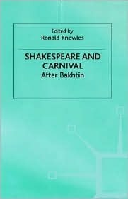 Shakespeare and Carnival: After Bakhtin by Ronald Knowles | Goodreads