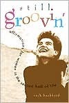 Still Groovin': Affirmations for Women in the Second Half of Life by ...