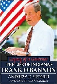 Legacy of a Governor: The Life of Indiana's Frank O'Bannon by Andrew E ...